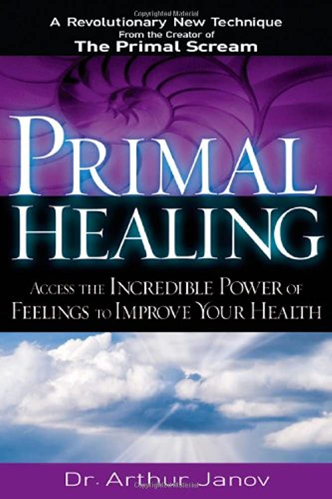 Primal Healing: Access the incredible power of feelings to improve your ...